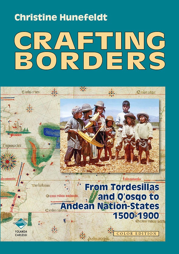 Crafting borders: From Tordesillas and Q’osqo to Andean Nation-States ...